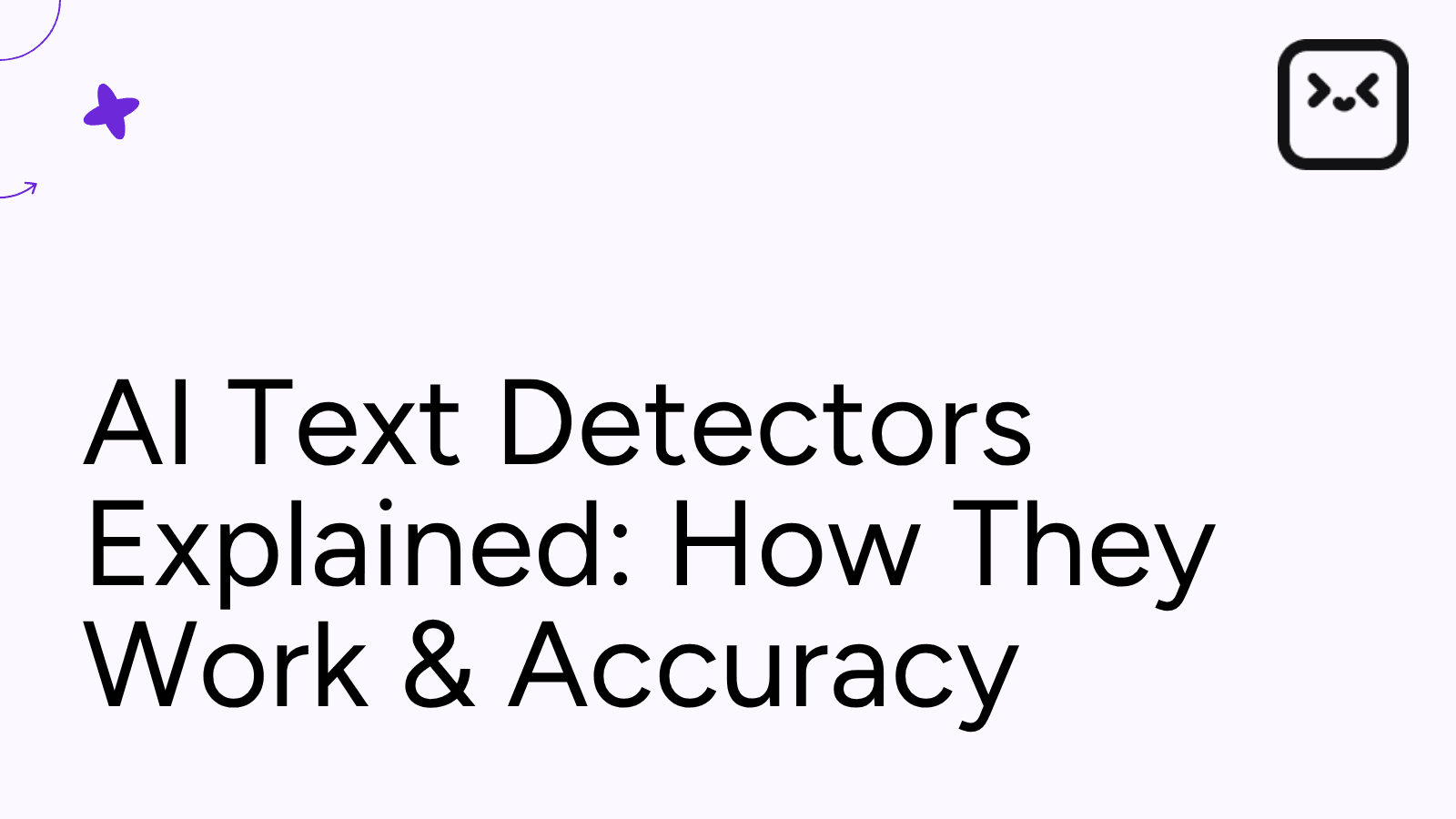 AI Text Detectors Explained: How They Work & Accuracy