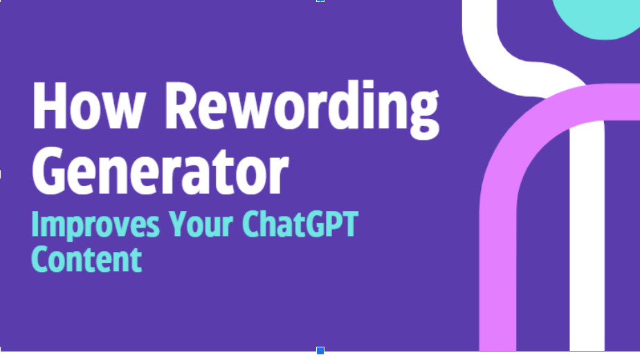 How Rewording Generator Improves Your ChatGPT / AI Content