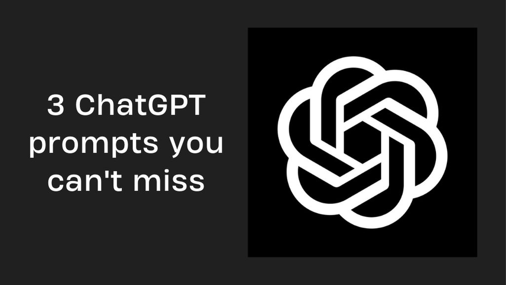 3 ChatGPT Prompts You Didn't Know You Needed